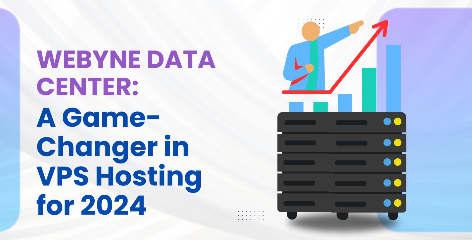 Webyne Data Center: A Game-Changer in VPS Hosting for 2024