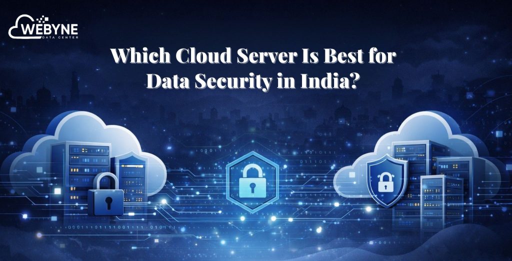 Which Cloud Server Is Best for Data Security in India? - Webyne